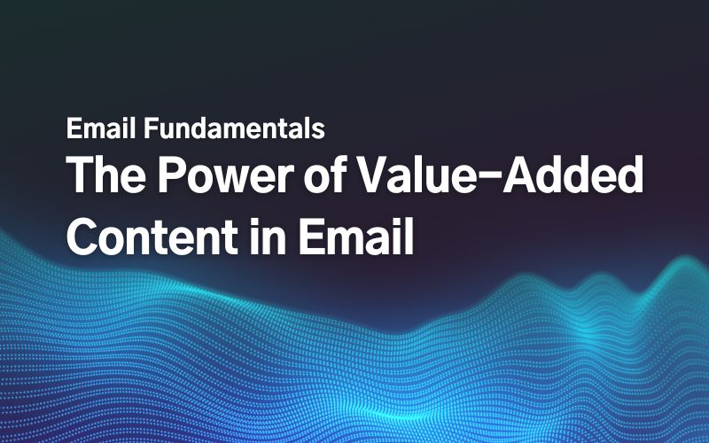 The Power of Value-Added Content in Email - Email Love